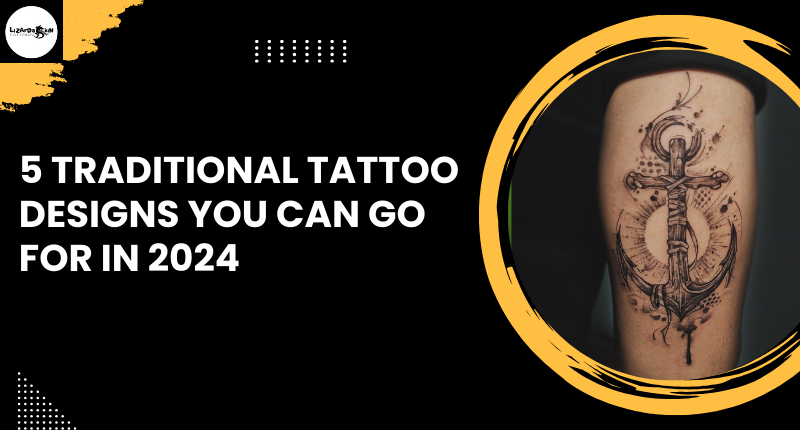 5 Traditional Tattoo Designs You Can Go For In 2024 - Lizard's Skin Tattoos