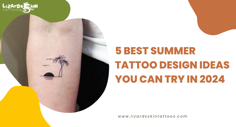 5 Best Summer Tattoo Design Ideas You Can Try In 2024 - Lizard's Skin ...
