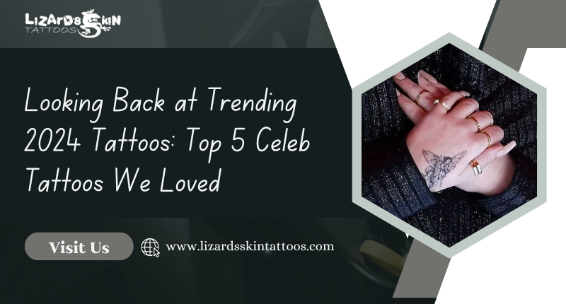 Trending Tattoos in 2024: Top 5 Celebrity Ink We Loved - Lizard's Skin ...