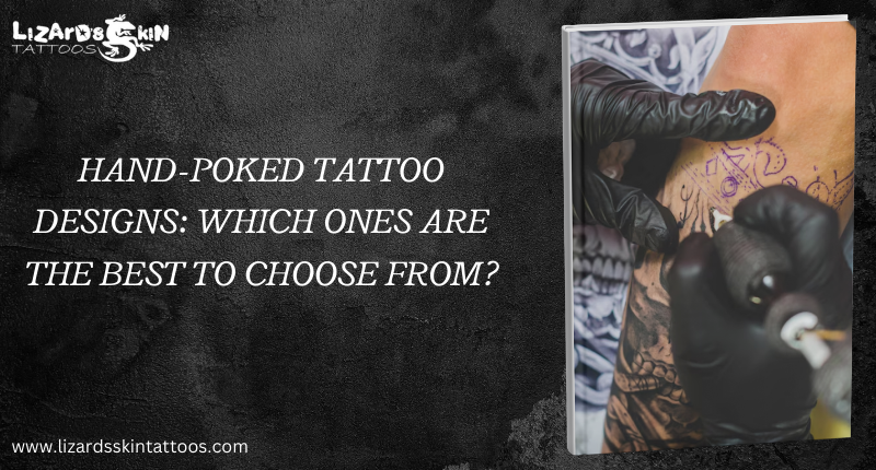 How Do You Choose the Best Hand-Poked Tattoo Designs? - Lizard's Skin ...
